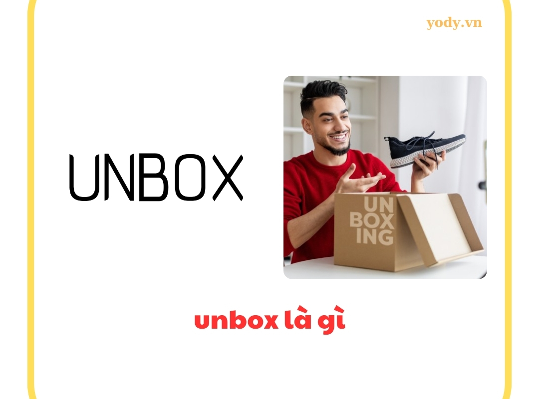Unbox là gì? 3 điều bạn CHƯA BIẾT về trào lưu này! | Yody